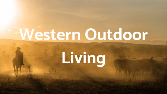 Living the Wild West Lifestyle In The Great Outdoors – Wild West Living